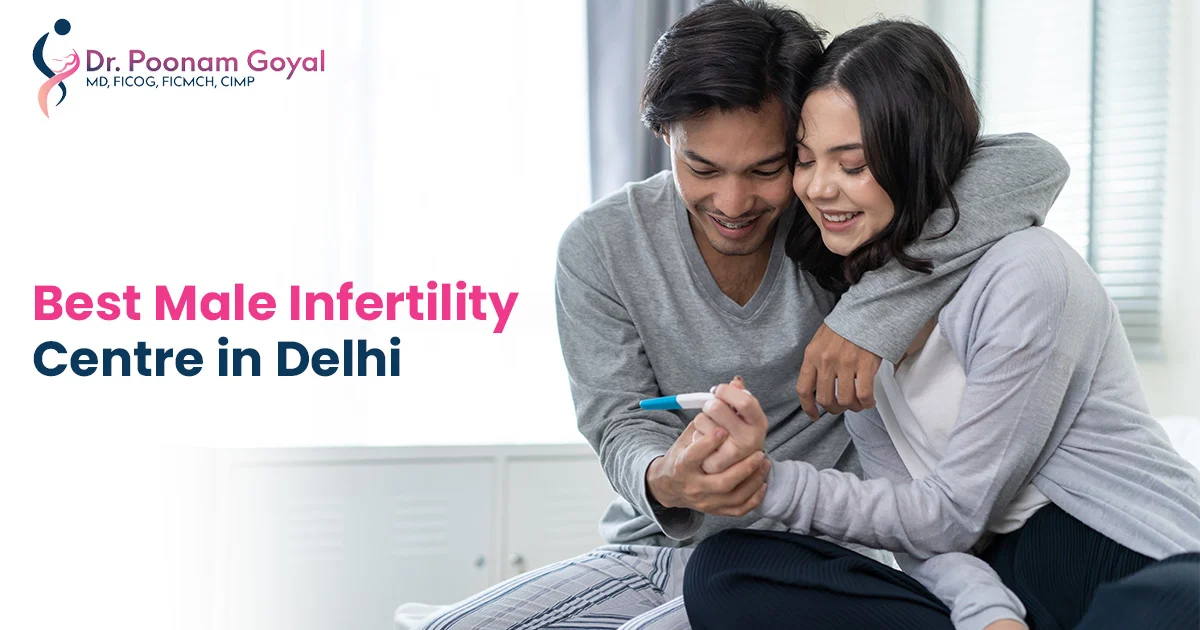 Best Male Infertility Centre in Delhi | Dr.Poonam Goyal